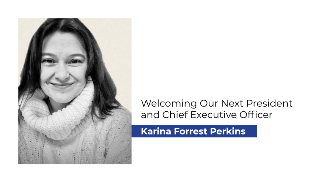 Welcoming Our Next President and Chief Executive Officer: Karina ...